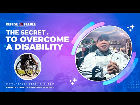 The Secret To Overcome A Disability | REFUSE 2B FEEBLE