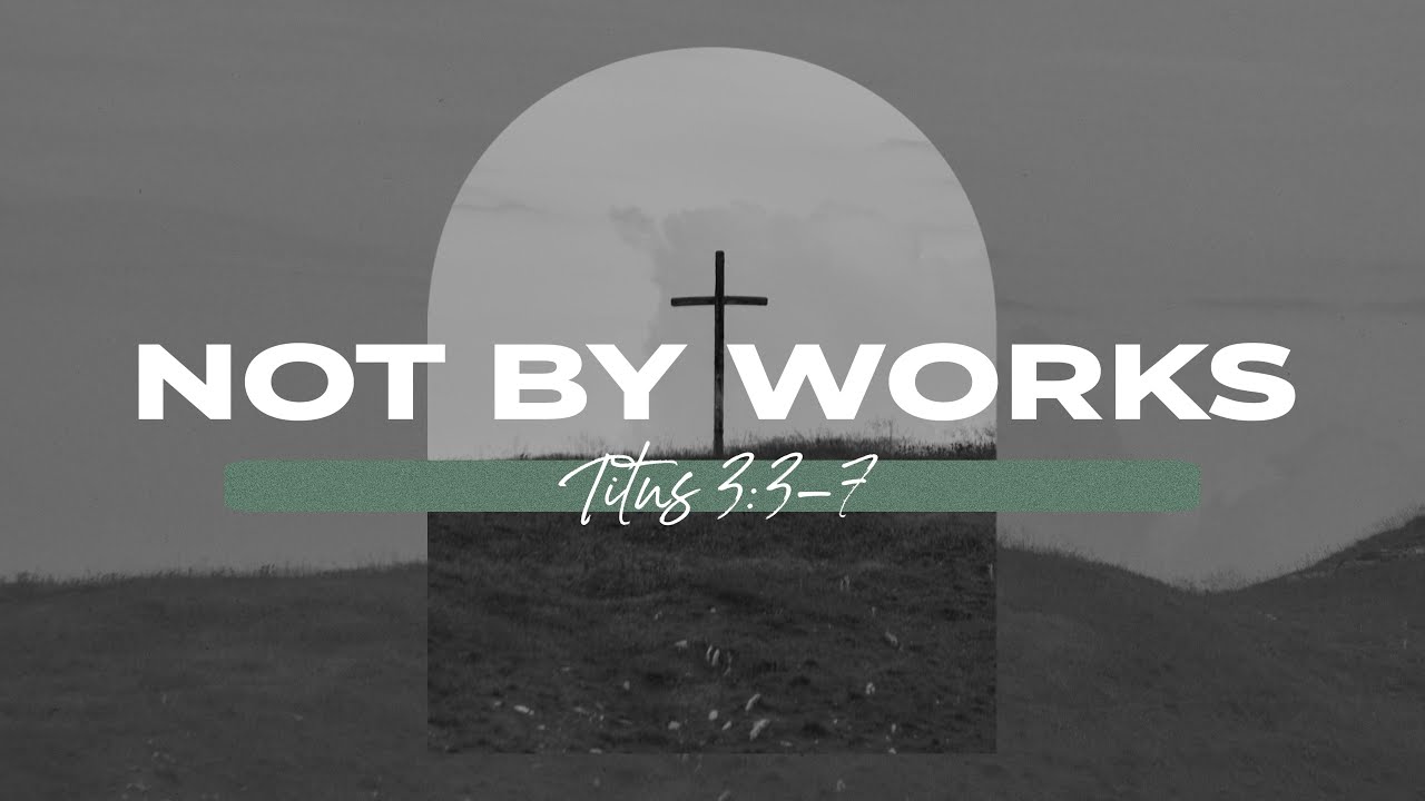 Not By Works - Desert Springs Community Church