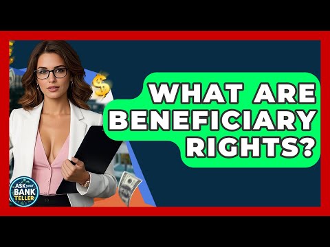 What Are Beneficiary Rights? - Ask Your Bank Teller