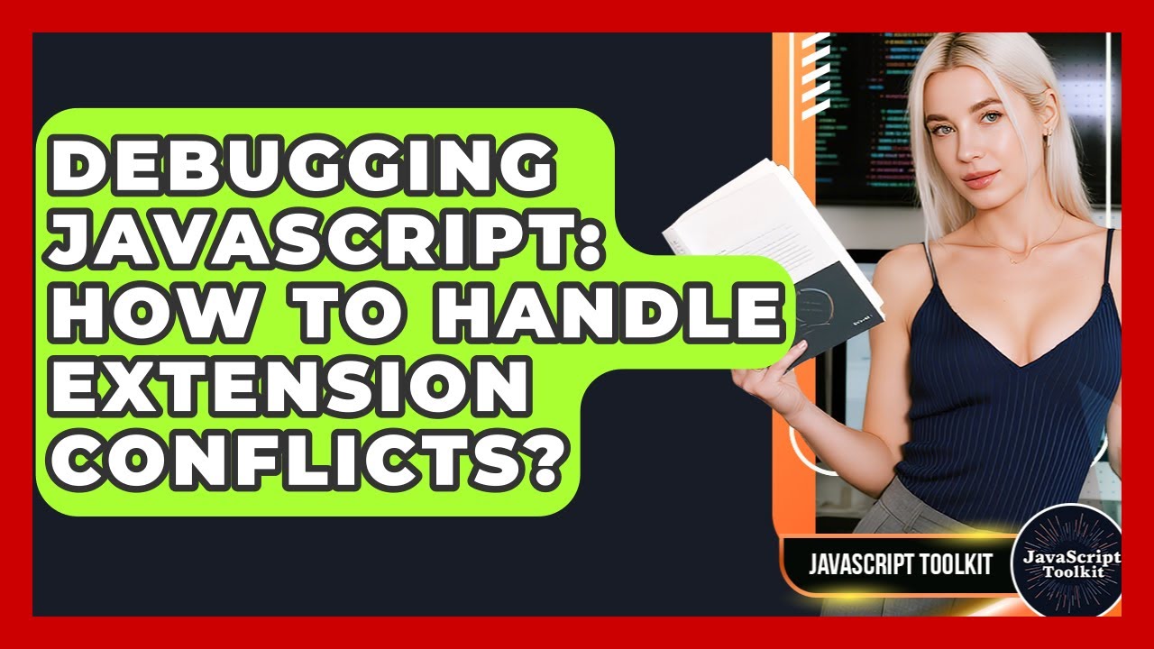 Debugging JavaScript: How To Handle Extension Conflicts? - JavaScript Toolkit