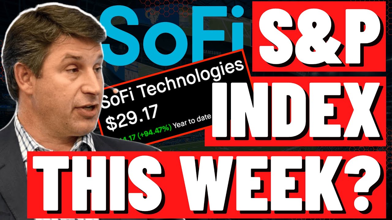 Why SoFi Could See $35+ THIS WEEK On S&P 500 Inclusion