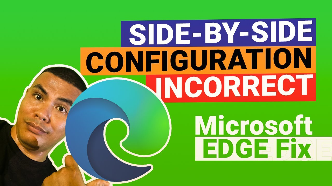 Side By Side Configuration Incorrect Fix for Microsoft Edge 2021