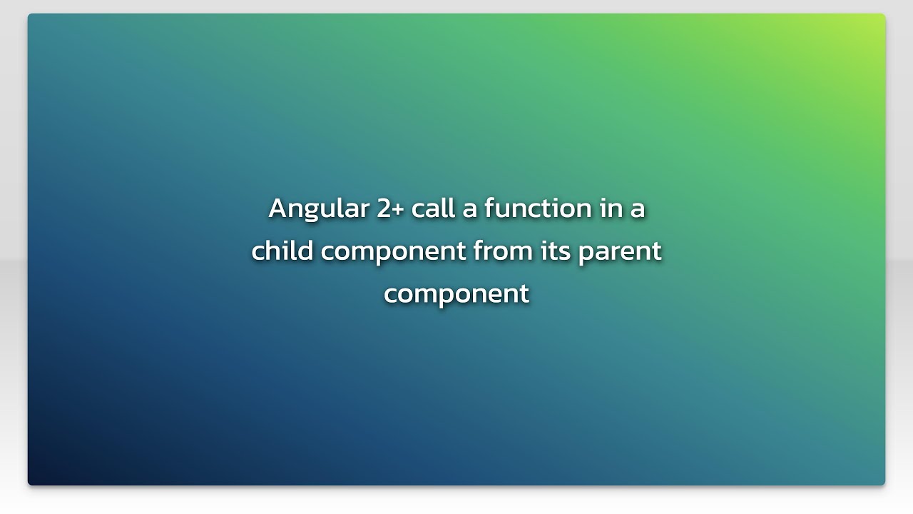 Angular 2+ call a function in a child component from its parent component