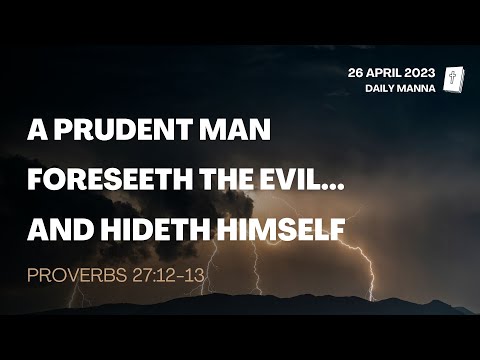 Proverbs 27:12-13 | A Prudent Man Foreseeth The Evil, And Hideth Himself | Daily Manna