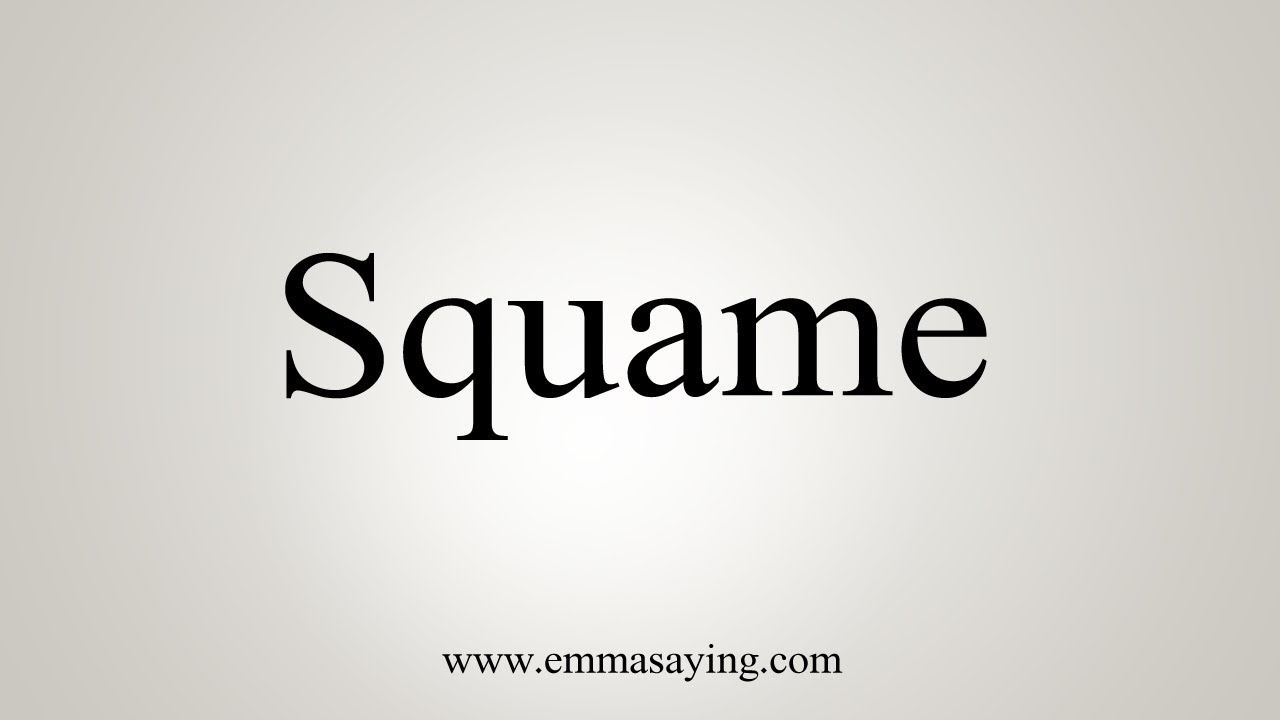 How To Say Squame