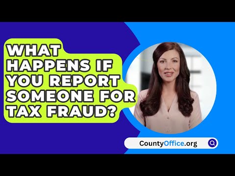 What Happens If You Report Someone For Tax Fraud? - CountyOffice.org