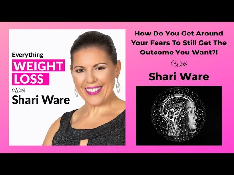 Everything Weight Loss - Ep 17 - How Do You Get Around Your Fears To Still Get The Outcome You Want?