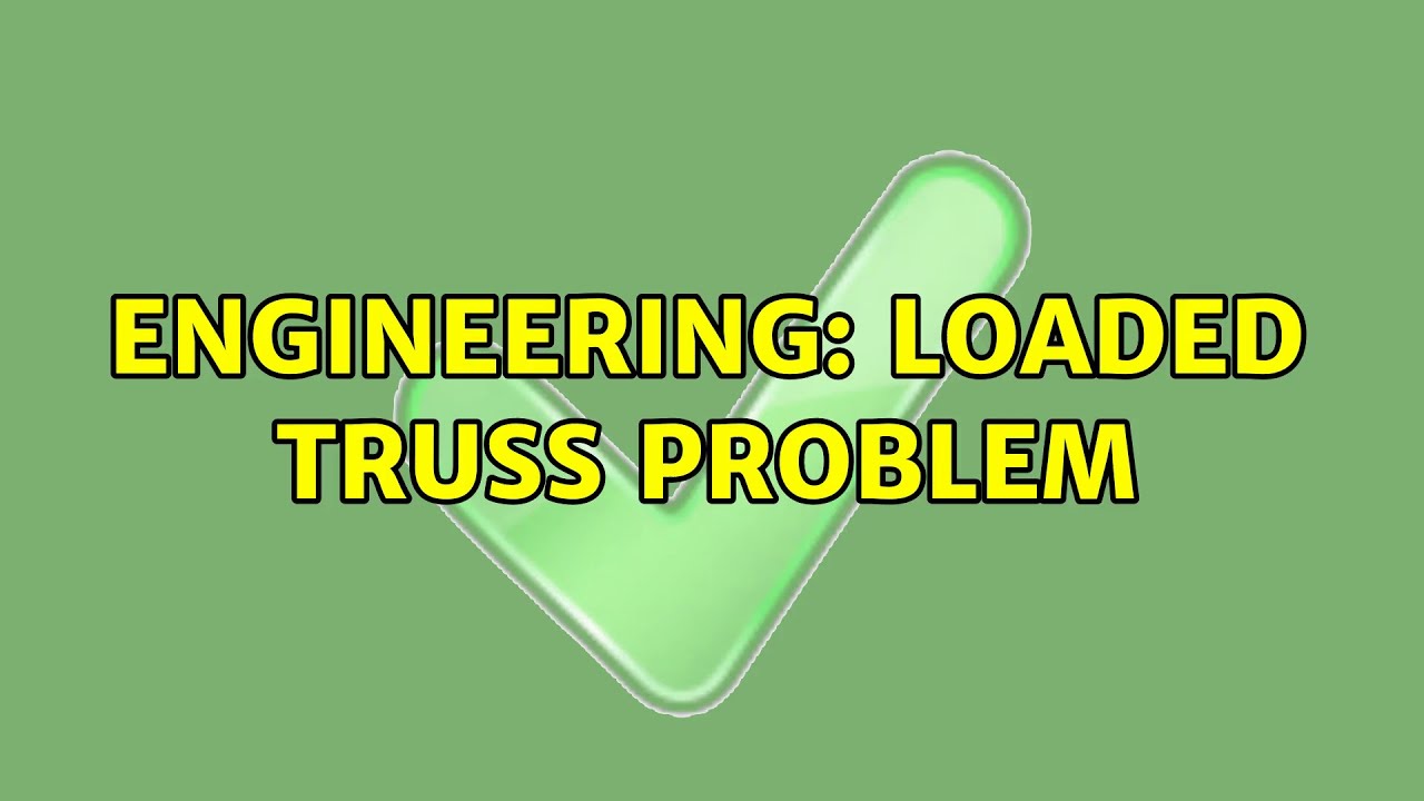 Engineering: Loaded Truss problem