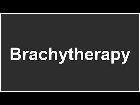 How to pronounce Brachytherapy