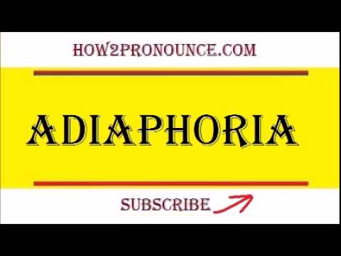 How To Pronounce ADIAPHORIA