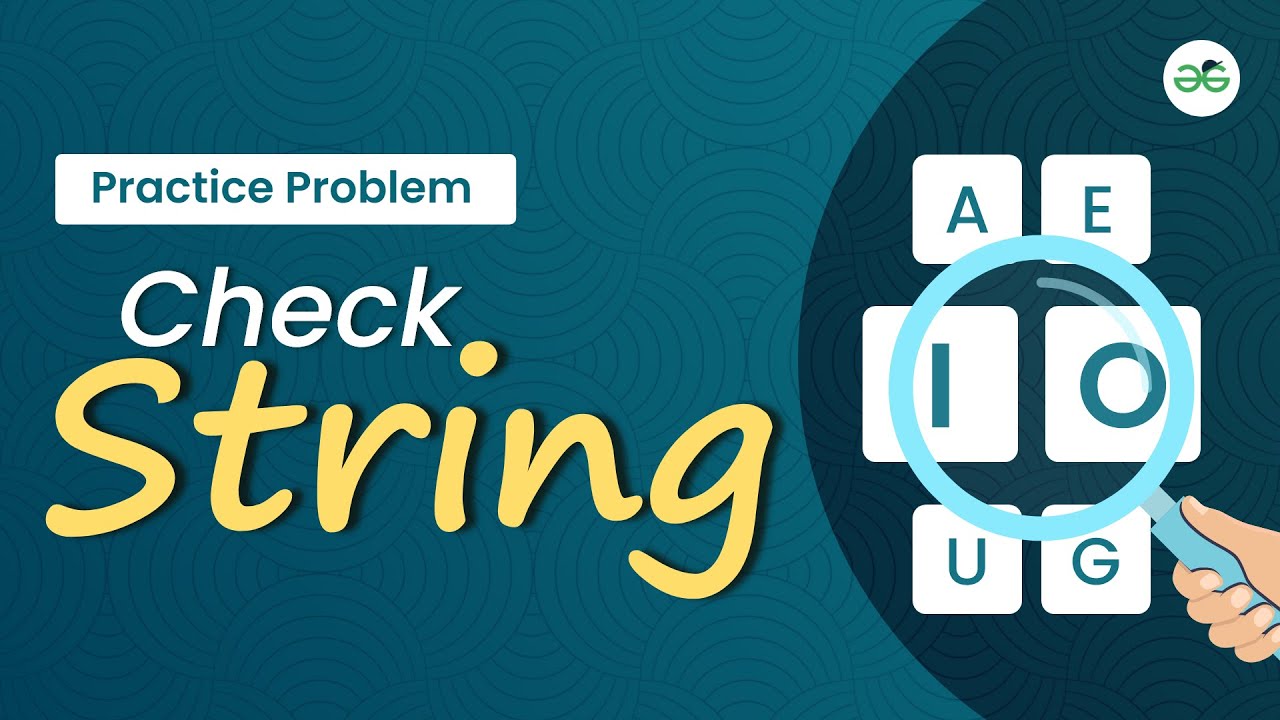 Check String | School Practice Problem | GeeksforGeeks School