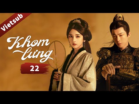 VIETSUB | Khom Lưng - Tập 22 | Lưu Vũ Ninh , Tống Tổ Nhi | Ổ Mọt Phim