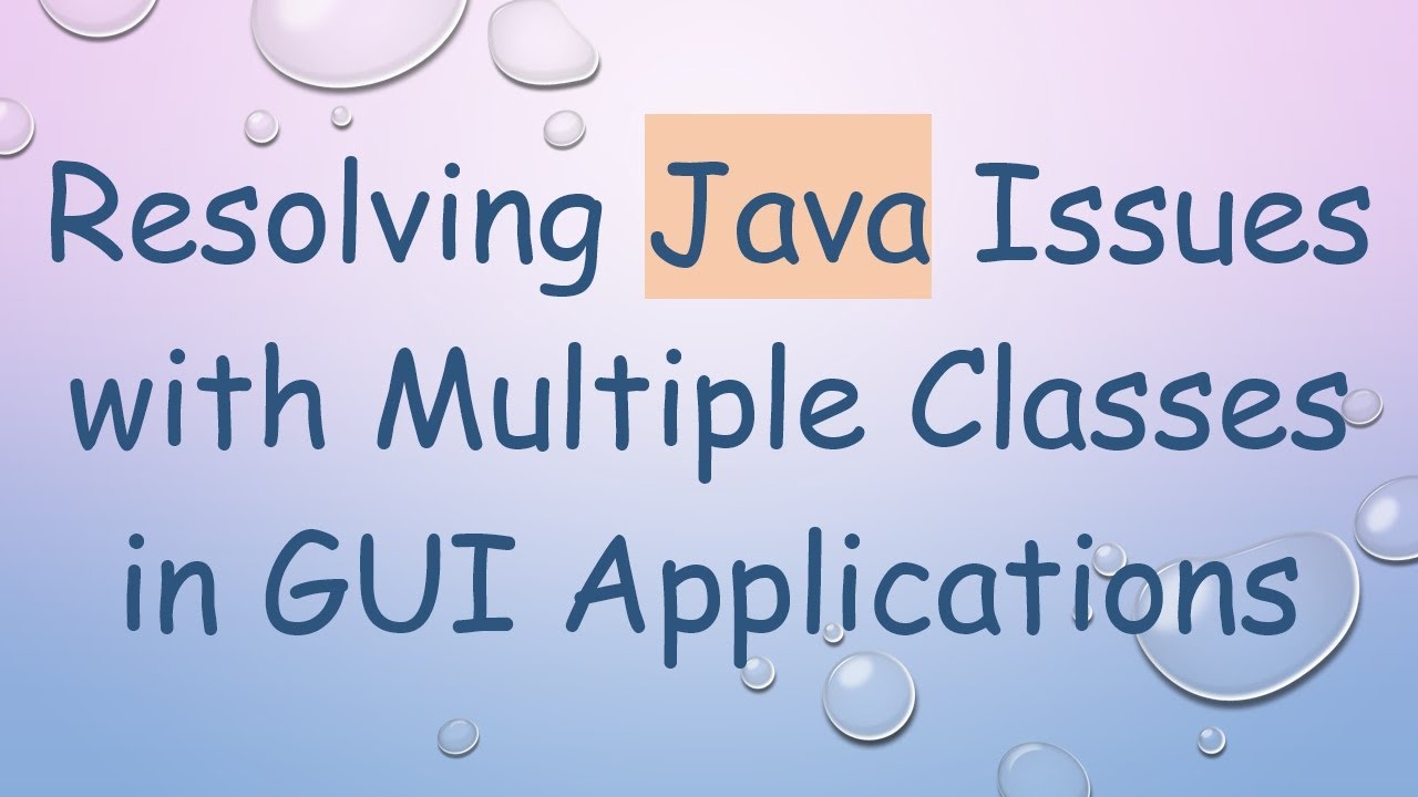 Resolving Java Issues with Multiple Classes in GUI Applications