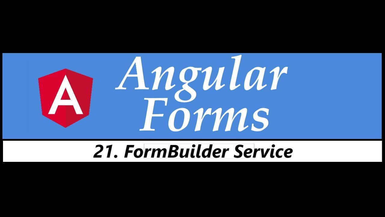 Angular Forms Tutorial - 21 - FormBuilder Service