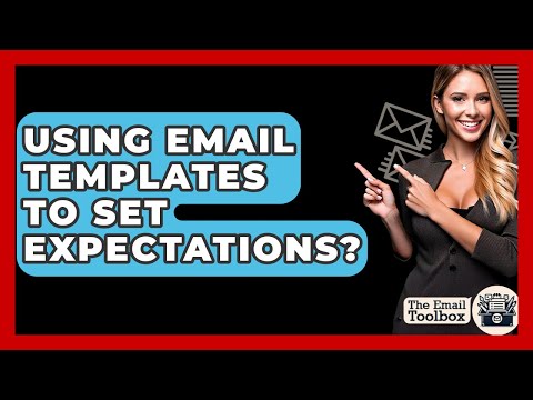 Using Email Templates To Set Expectations? - TheEmailToolbox.com