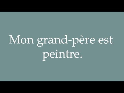 How to Pronounce ''Mon grand-père est peintre'' (My grandfather is a painter) in French
