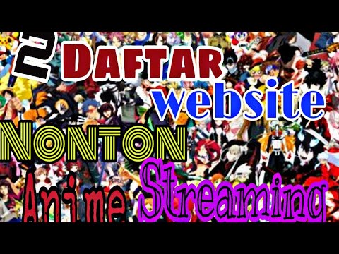 Rekomendasi daftar 2 website Anime Streaming Sub Indo