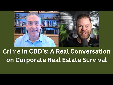 Crime in CBDs: A Real Conversation on Corporate Real Estate Survival