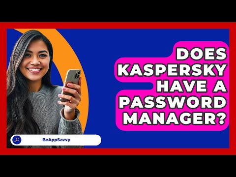 Does Kaspersky Have A Password Manager? - Be App Savvy