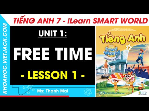 Tiếng Anh Lớp 7 Unit 1: Lesson 1 - trang 4, 5, 6 | iLearn Smart World (DỄ HIỂU NHẤT)