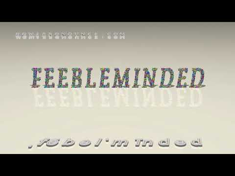 feebleminded - pronunciation + Examples in sentences and phrases