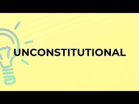 What is the meaning of the word UNCONSTITUTIONAL?