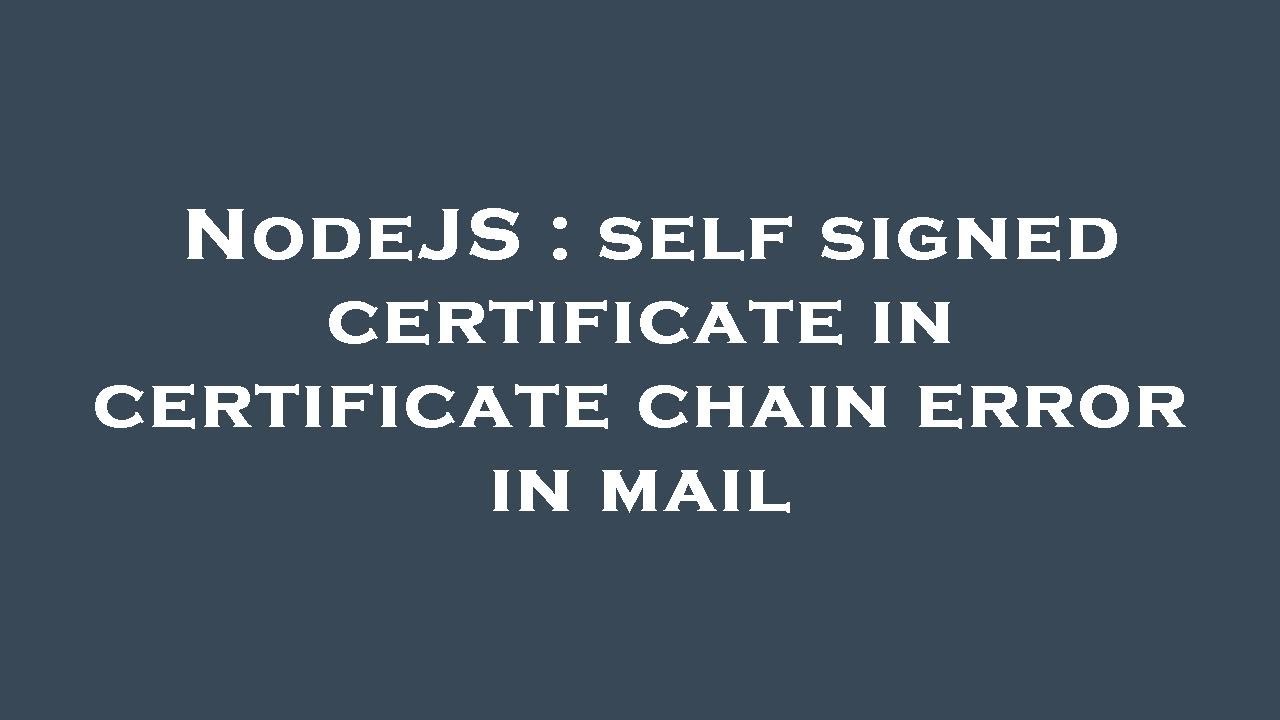 NodeJS : self signed certificate in certificate chain error in mail