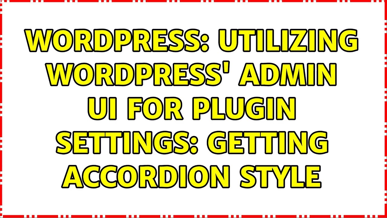Wordpress: Utilizing WordPress' Admin UI for plugin settings: getting accordion style
