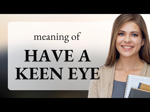 Understanding the Phrase "Have a Keen Eye"