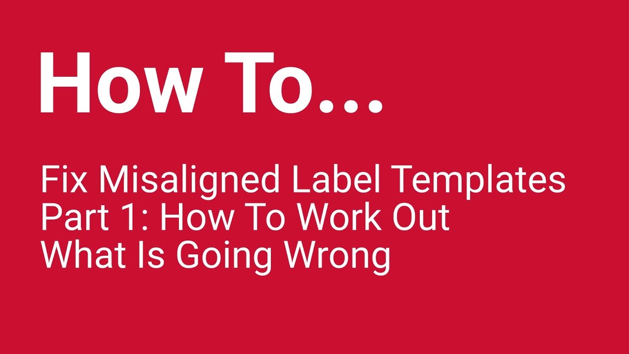 How To Fix Misaligned Label Templates - Part 1, How To Work Out What Is Going Wrong