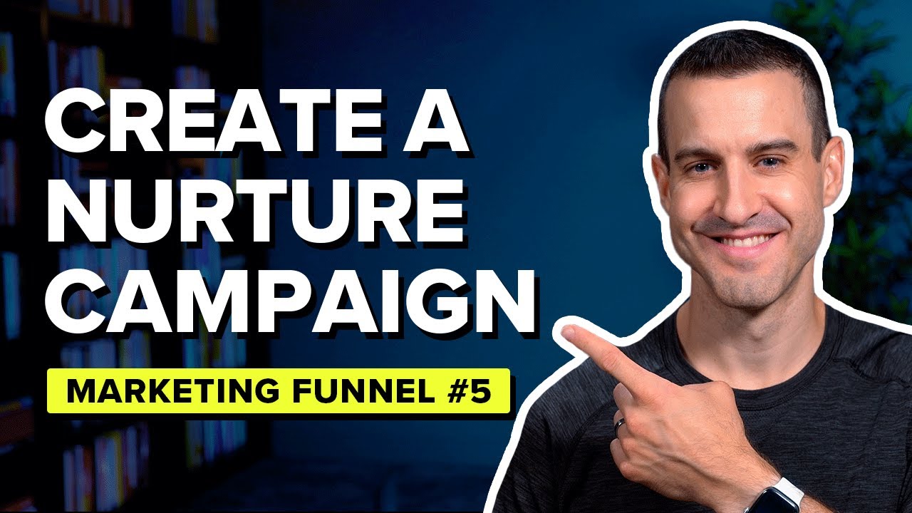 How To Create A Nurturing Campaign → Marketing Funnel #5