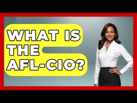 What Is The AFL-CIO? - Learn About Economics