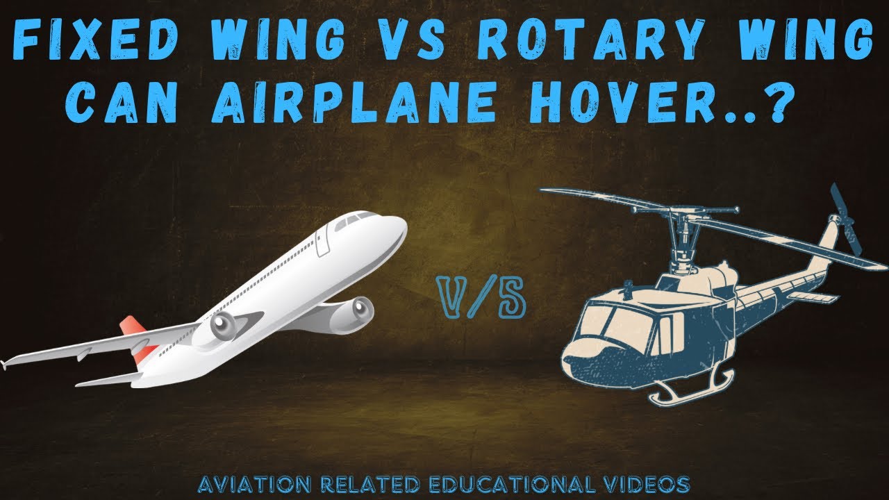 Fixed Wing vs Rotary Wing Aircraft | Can Airplane Hover…?