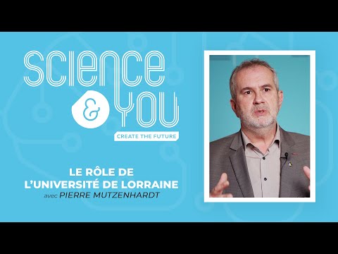 Science&You 2021 : le rôle de l'Université de Lorraine avec Pierre Mutzenhardt