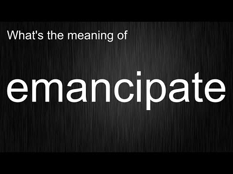 What's the meaning of "emancipate", How to pronounce emancipate?