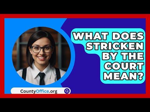 What Does Stricken By The Court Mean? - CountyOffice.org
