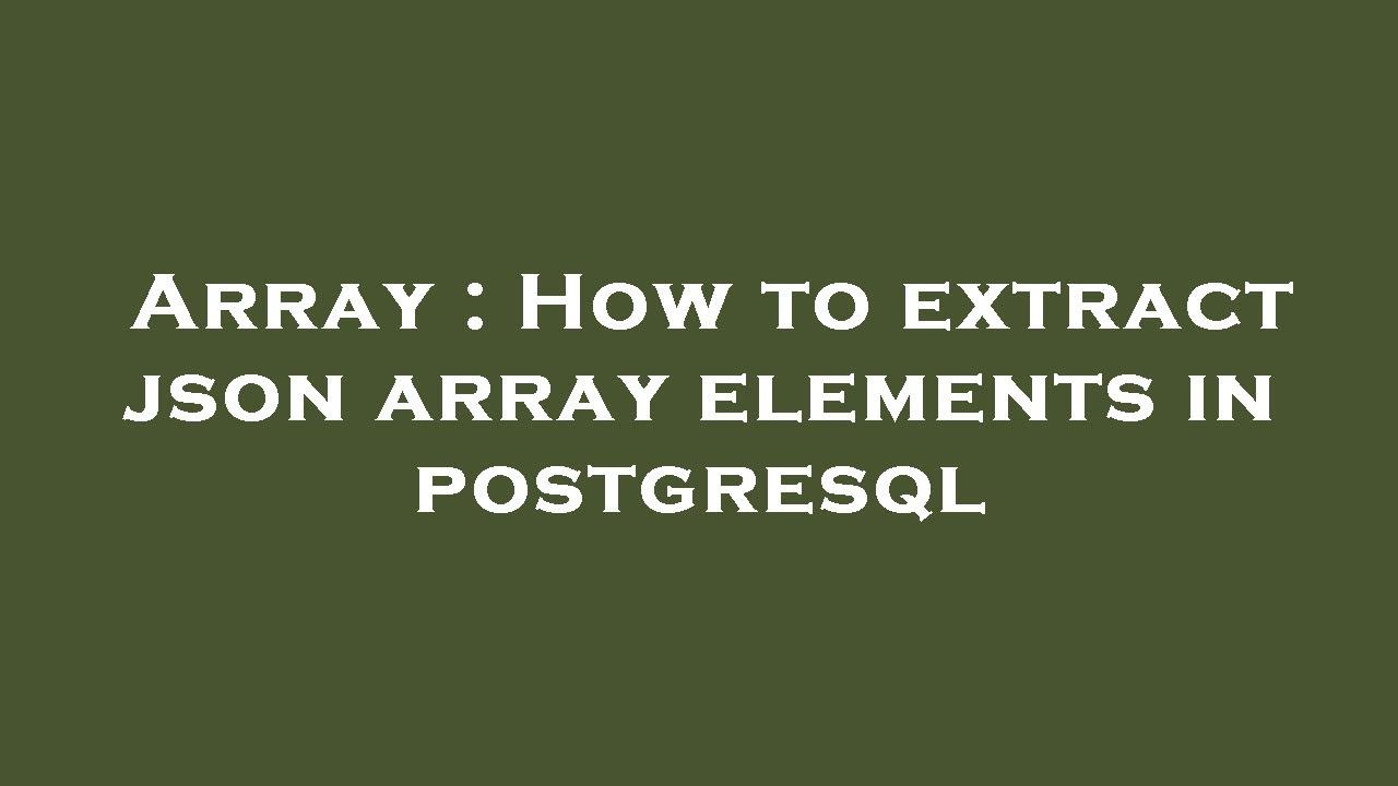 Array : How to extract json array elements in postgresql