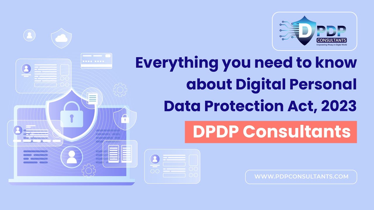 Everything you need to know about Digital Personal Data Protection Act, 2023 | DPDP Consultants