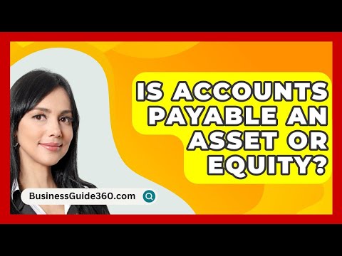 Is Accounts Payable An Asset Or Equity? - BusinessGuide360.com
