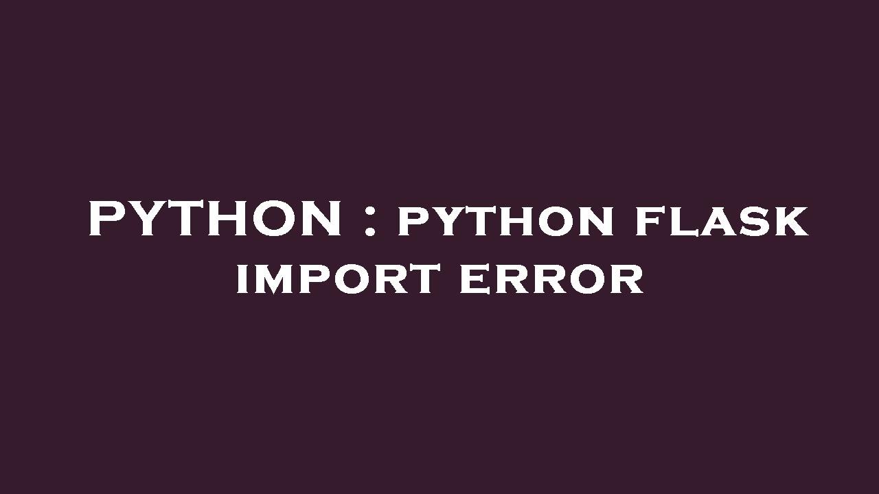 PYTHON : python flask import error