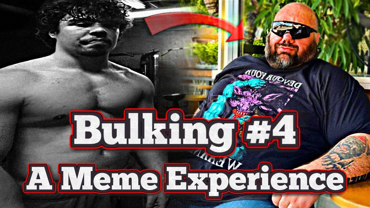 Bulking 4 - A Meme Experience