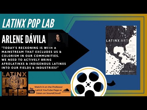 Arlene Dávila Talks: Latinx Creators, Markets, & Politics