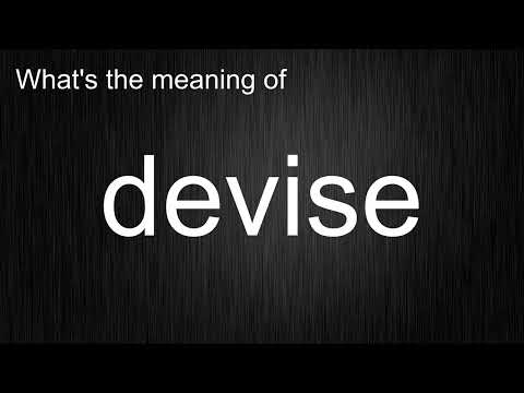 What's the meaning of "devise", How to pronounce devise?