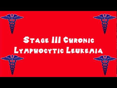 Pronounce Medical Words ― Stage III Chronic Lymphocytic Leukemia