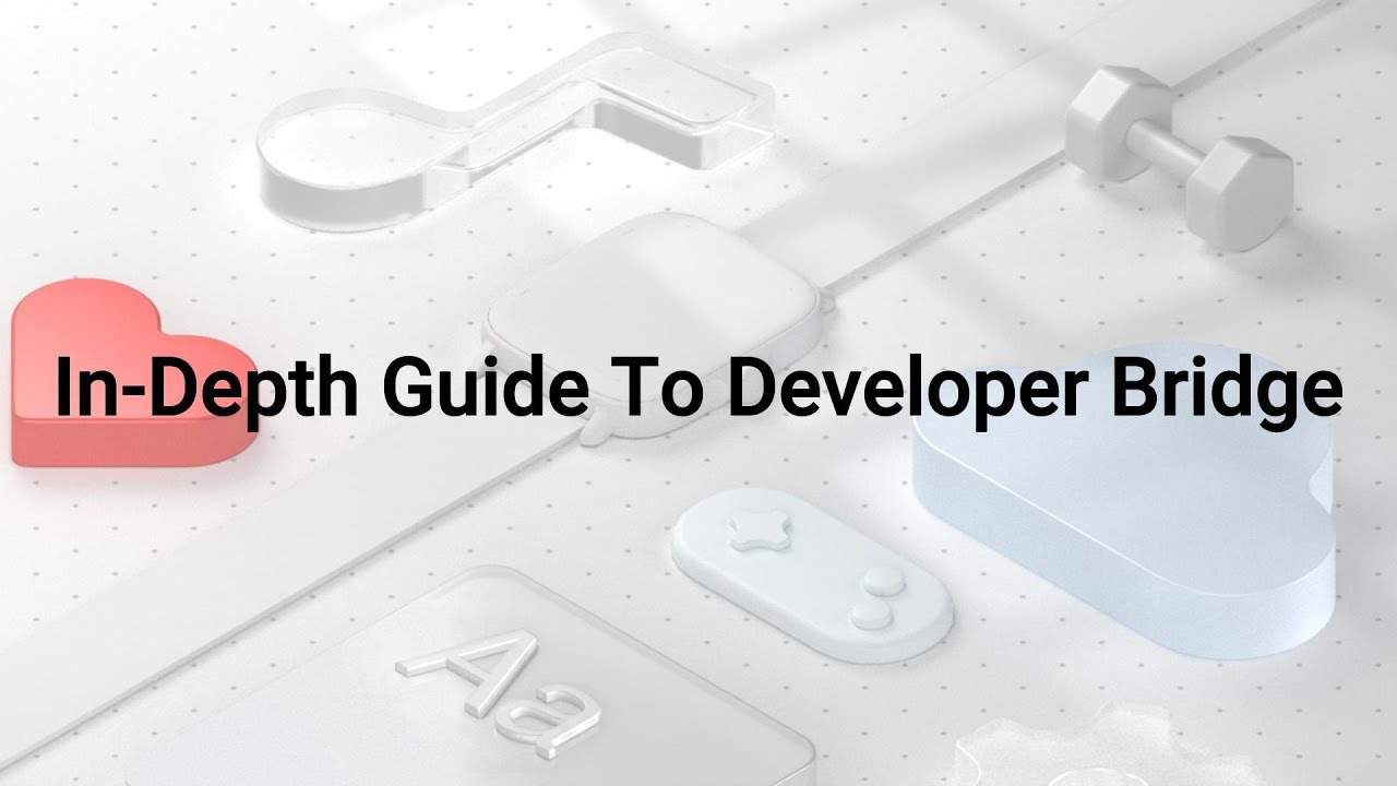 7.In-Depth Guide To Developer Bridge