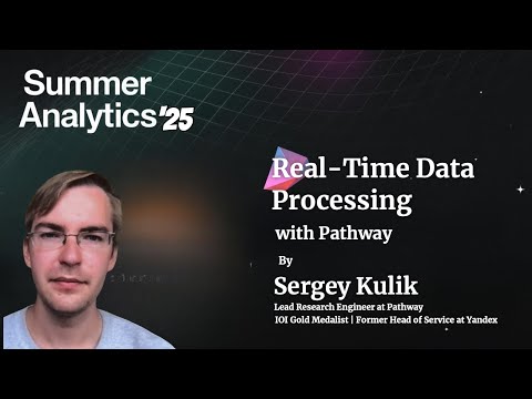 Real-Time Data Processing with Pathway | Sergey Kulik | Summer Analytics '25