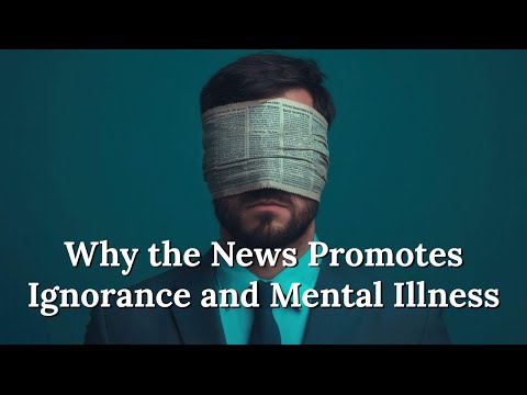 Pourquoi les nouvelles favorisent l'ignorance et la maladie mentale