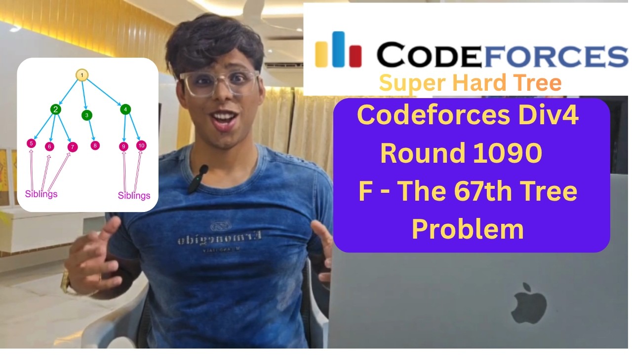 Codeforces Div4 Round 1090 | F - The 67th Tree Problem | Super Hard Tree Constructive DSA Problem