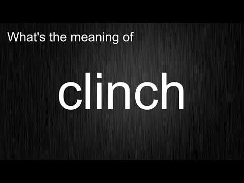 What's the meaning of "clinch", How to pronounce clinch?