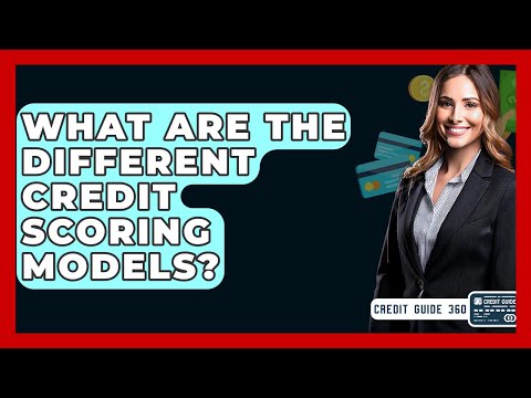 What Are The Different Credit Scoring Models? - CreditGuide360.com
